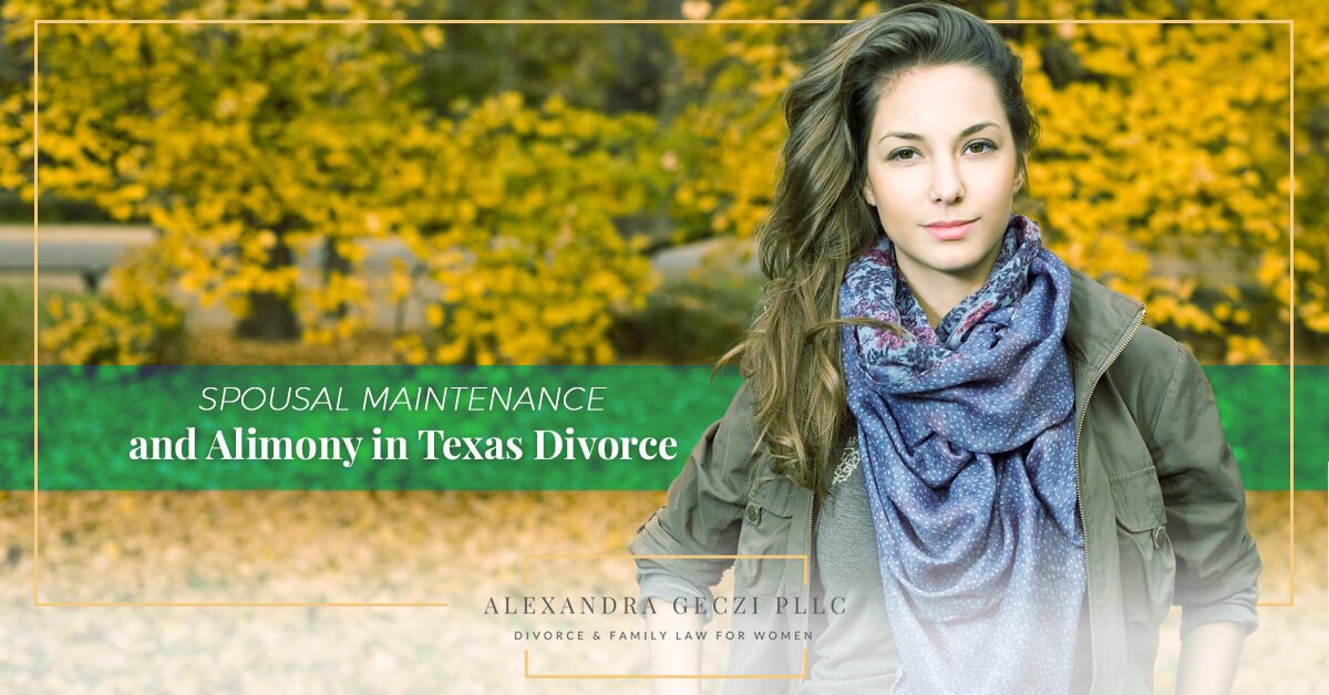 Spousal Maintenance and Alimony in Texas Divorce - Alexandra Geczi PLLC